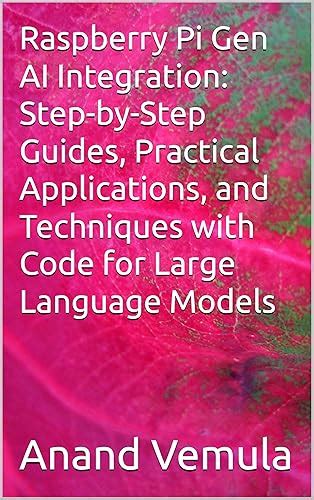 Raspberry Pi Gen Ai Integration Step By Step Guides Practical Applications And Techniques