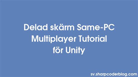 delad skärm same pc multiplayer tutorial för unity sharp coder blog