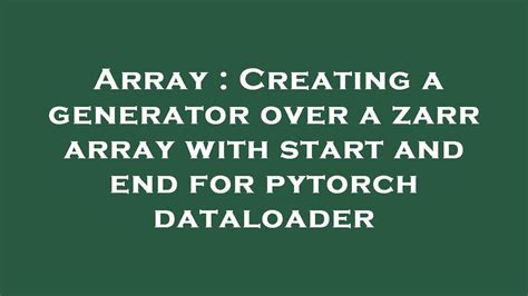 Array Creating A Generator Over A Zarr Array With Start And End For
