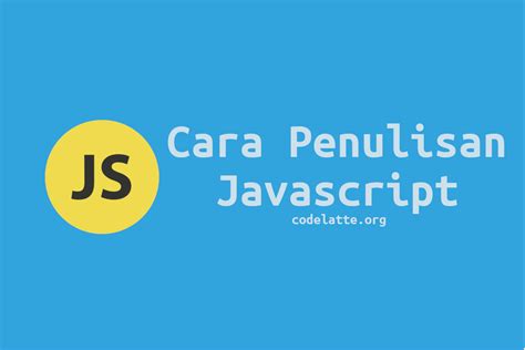 cara penulisan javascript yang baik dan benar codelatte