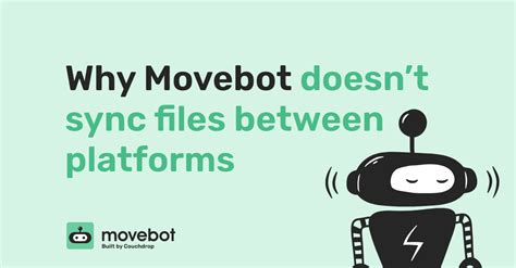 why movebot doesn t sync files between platforms movebot