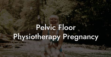 Pelvic Floor Physiotherapy Pregnancy Pelvic Floor Therapy Exercises