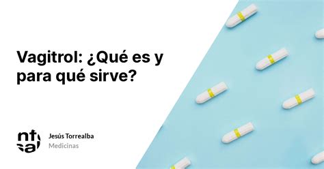 Vagitrol ¿qué Es Y Para Qué Sirve Tuinfosalud