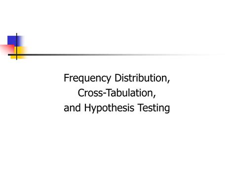 Ppt Frequency Distribution Cross Tabulation And Hypothesis Testing Powerpoint Presentation
