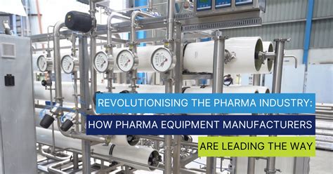 Pharmaceutical Equipment Manufacturers Unseen Catalysts