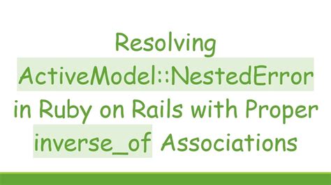 Resolving Activemodelnestederror In Ruby On Rails With Proper Inverse