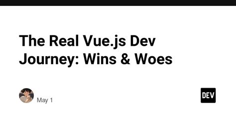 The Real Vuejs Dev Journey Wins And Woes Dev Community
