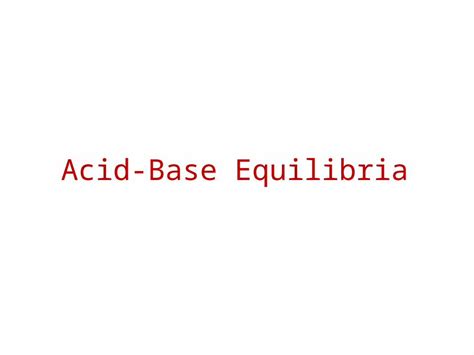 Pptx Acid Base Equilibria Some Definitions Arrhenius An Acid Is A Substance That When