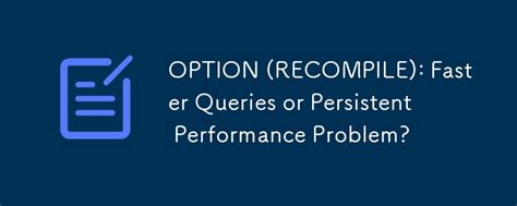 選項(重新編譯):更快的查詢還是持續的效能問題? Mysql教程 Php中文網 選項(重新編譯):更快的查詢還是持續的效能問題? Mysql教程 Php中文網