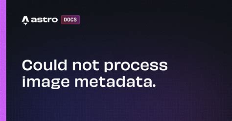 Could Not Process Image Metadata Docs