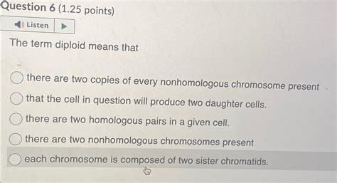 solved question 6 1 25 ﻿points listenthe term diploid means
