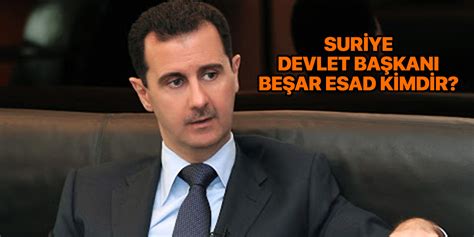 Beşşar Esad Kimdir Nerelidir Nerede Doğdu Kaç Yaşında