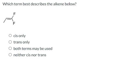 Solved Which Term Best Describes The Alkene Belowcis