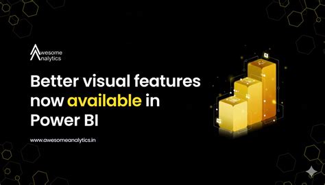 Better Visual Features Now Available In Power Bi Awesome Analytics