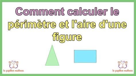 Comment Calculer L Aire Et Le Périmètre Youtube
