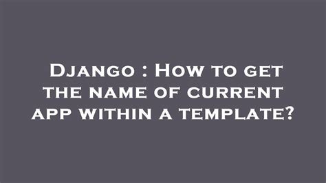 Django How To Get The Name Of Current App Within A Template Youtube