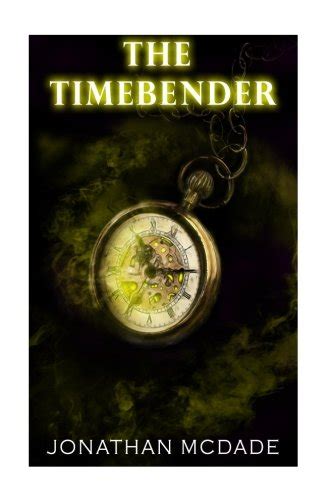 The Timebender Mcdade Jonathan W A 9781537316673 Books
