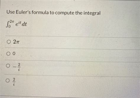 Solved Use Euler S Formula To Compute The Integral S Eit Chegg Com