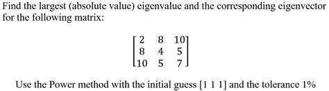 Solved Find The Largest Absolute Value Eigenvalue And The Chegg
