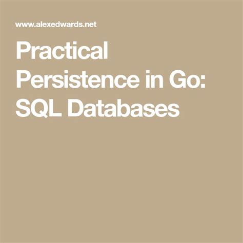 Practical Persistence In Go Sql Databases Sql Persistence Database