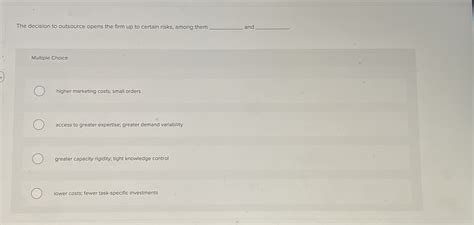 Solved The Decision To Outsource Opens The Firm Up To