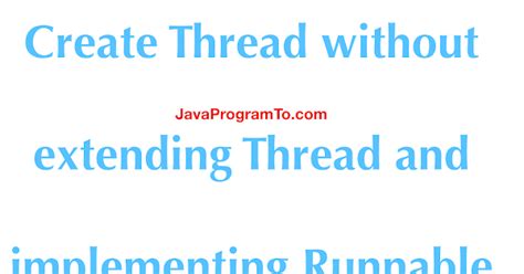 Create Thread Without Extending Thread And Implementing Runnable