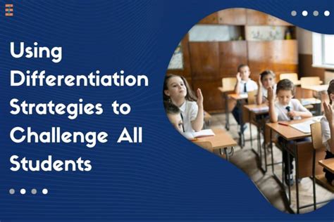 Effective Differentiation Strategies For Teachers To Help Babes Future Education Magazine
