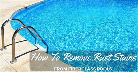 How To Remove Rust Stains From Fiberglass Pools The Rex Garden