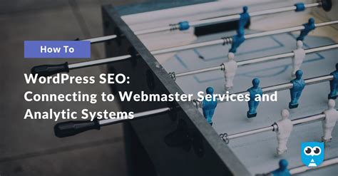 wordpress seo connecting to webmaster services and analytic systems