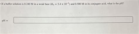 Solved If A Buffer Solution Is 0 240 ﻿m In A Weak Base