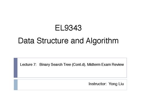 Lecture 7 Instructor Yong Liu Lecture 7 Binary Search Tree Cont Midterm Exam Review El