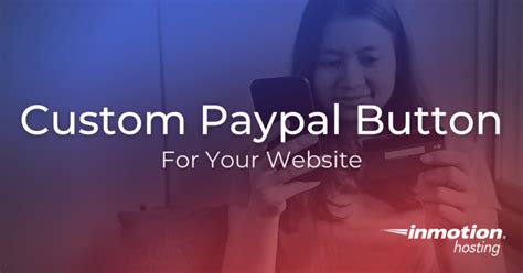 Learn How To Customize The Paypal Button Inmotion Hosting