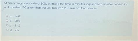 Solved At A Learning Curve Rate Of Estimate The Time Chegg