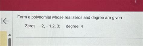 Solved Form A Polynomial Whose Real Zeros And Degree Are