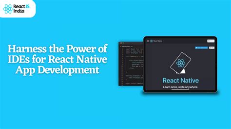 Harness The Power Of Ides For React Native App Development
