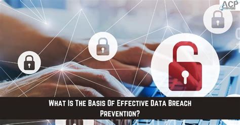 What Is The Basis Of Effective Data Breach Prevention Acp Technologies