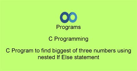 Oodlescoop C Programming Programs C Program To Find Biggest Of Three Numbers Using Nested If