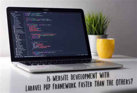 Is Website Development With Laravel Php Framework Faster Than The