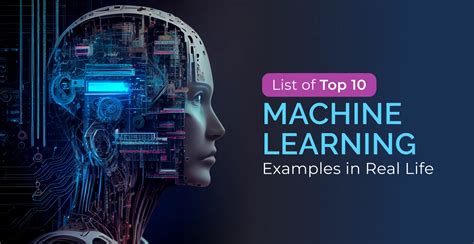 List Of Top 10 Machine Learning Examples In Real Life Openxcell