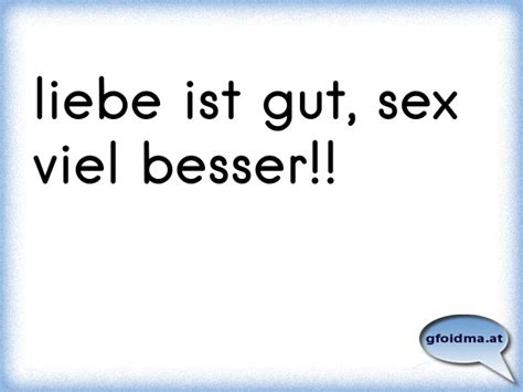 Liebe Ist Gut Sex Viel Besser Sterreichische Spr Che Und Zitate