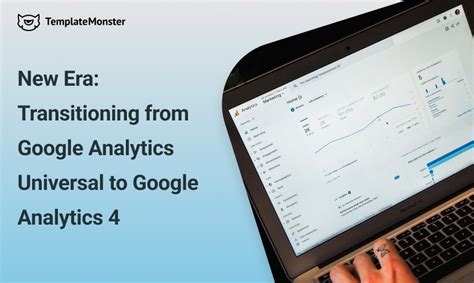 New Era Transitioning From Google Analytics Universal To Google Analytics MonstersPost