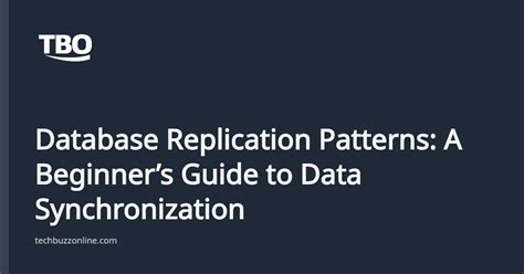 Database Replication Patterns A Beginners Guide To Data Synchronization Tech Buzz Online