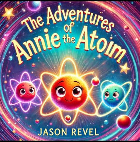Annie The Atom The Science Explorers Series By Jason Revel Goodreads