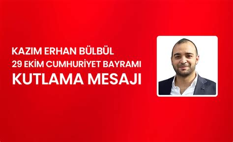 Kazim Erhan BÜlbÜlÜn 29 Ekİm Cumhurİyet Bayrami Kutlama Mesaji