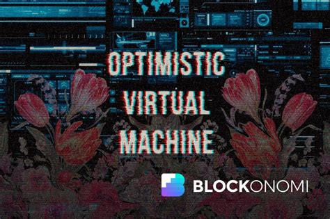 ethereum s optimism reveals optimistic virtual machine ovm