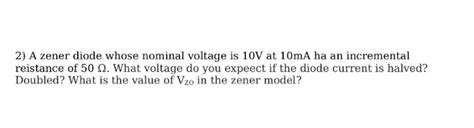 Solved A Zener Diode Whose Nominal Voltage Is 10v At 10ma Ha