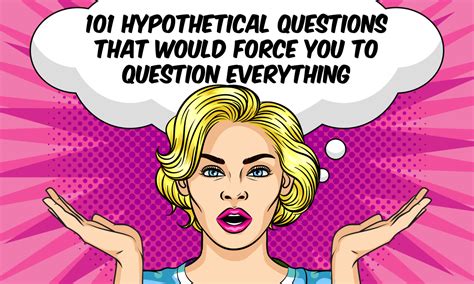 101 Hypothetical Questions That Would Force You To Question Everything