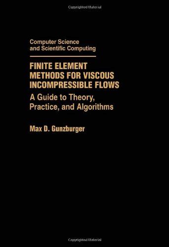 Finite Element Methods For Viscous Incompressible Flows A Guide To Theory Practice And