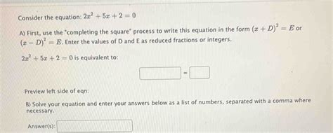 Solved Consider The Equation 2x 2 5x 2 0 A First Use The Completing The Square Process To