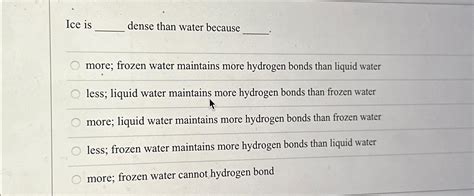 Solved Ice Is Dense Than Water Becausemore Frozen Water